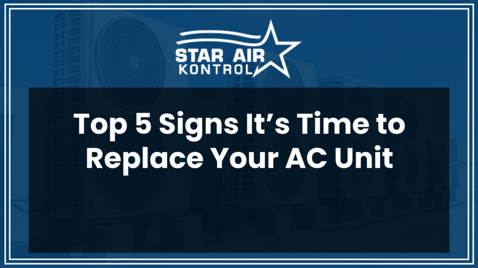 Top 5 Signs It’s Time to Replace Your AC Unit | Star Air Kontrol
